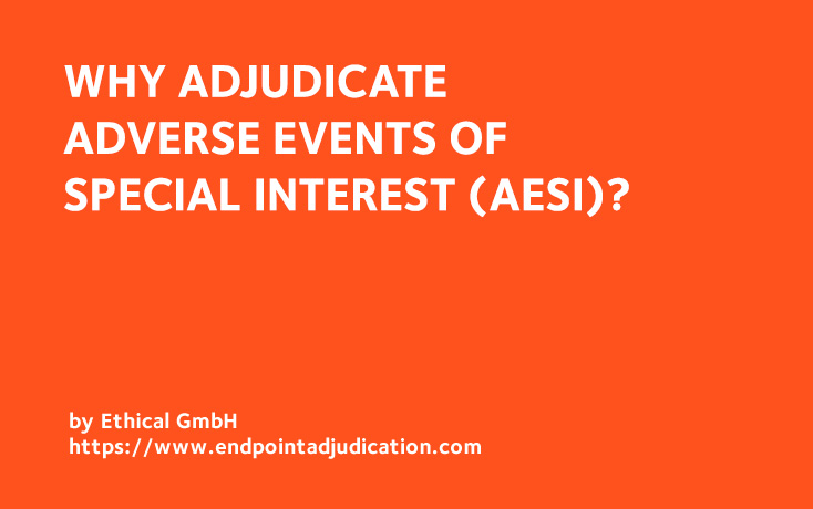 Why Adjudicate Adverse Events of Special Interest (AESI)?