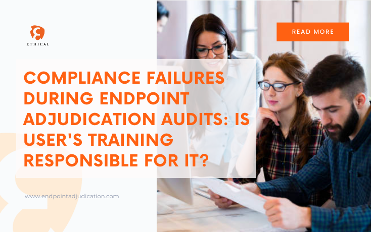 Endpoint Adjudication Audits: compliance failures related to users ...