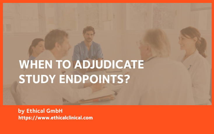 When to adjudicate study endpoints?